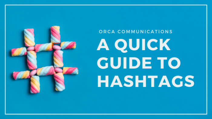 A Quick Guide To Hashtags - OrcaCommunications.com
